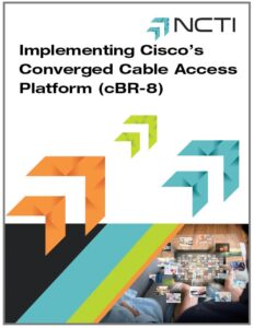 Implementing Cisco’s Converged Cable Access Platform (cBR-8) - NCTI