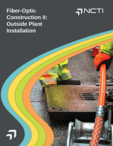 Fiber-Optic Construction II: Outside Plant Installation - NCTI